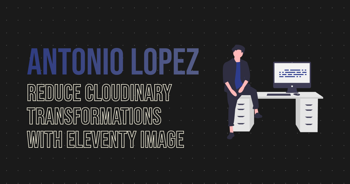 Reduce Cloudinary Transformations With Eleventy Image