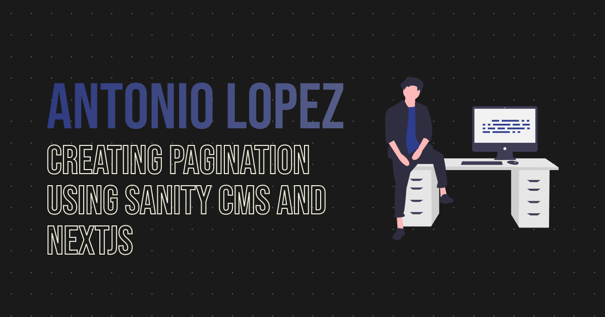 Creating Pagination Using Sanity CMS And NextJS Creating Pagination Using Sanity CMS And NextJS
