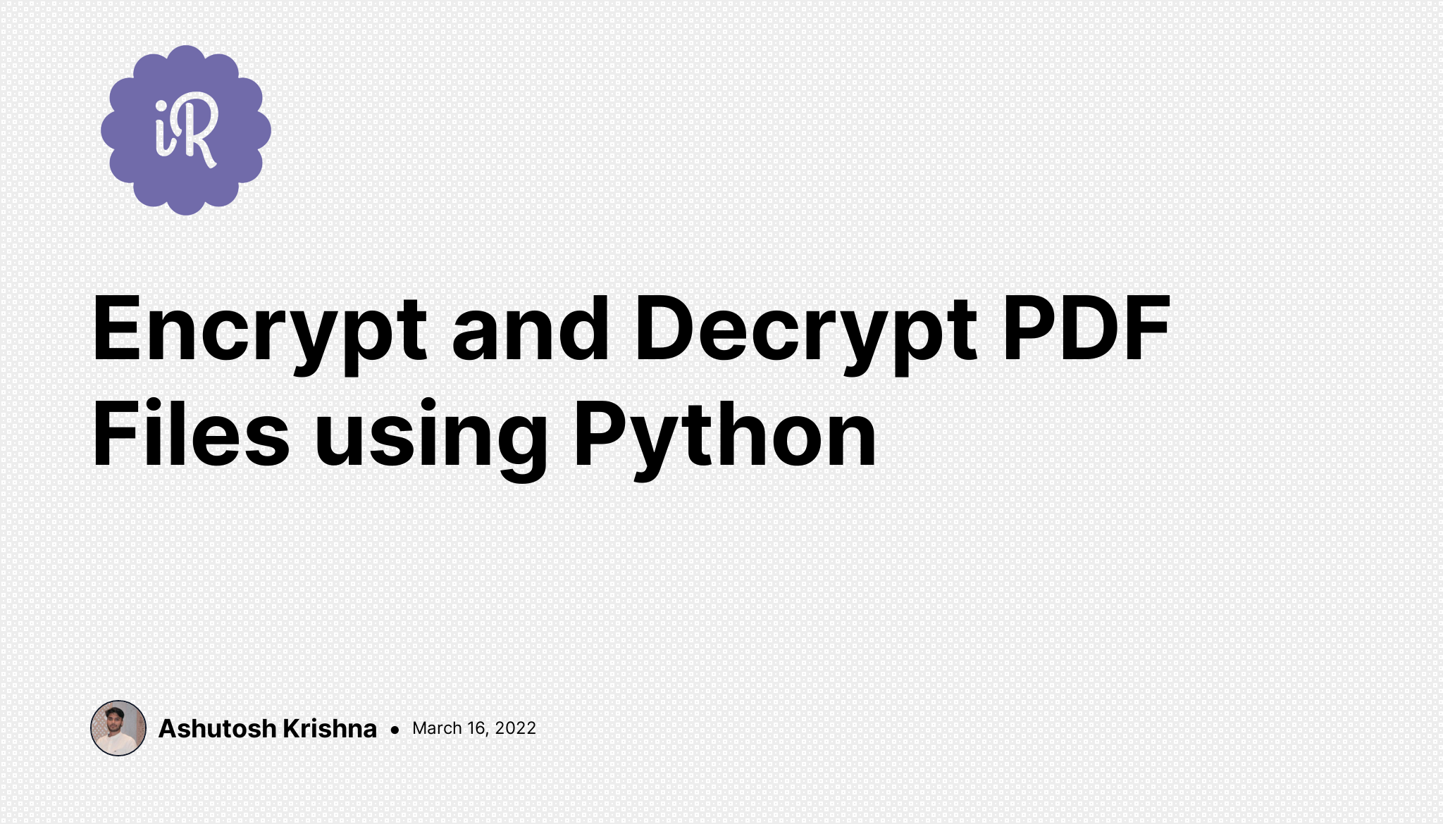 Encrypt and Decrypt PDF Files using Python Encrypt and Decrypt PDF Files using Python