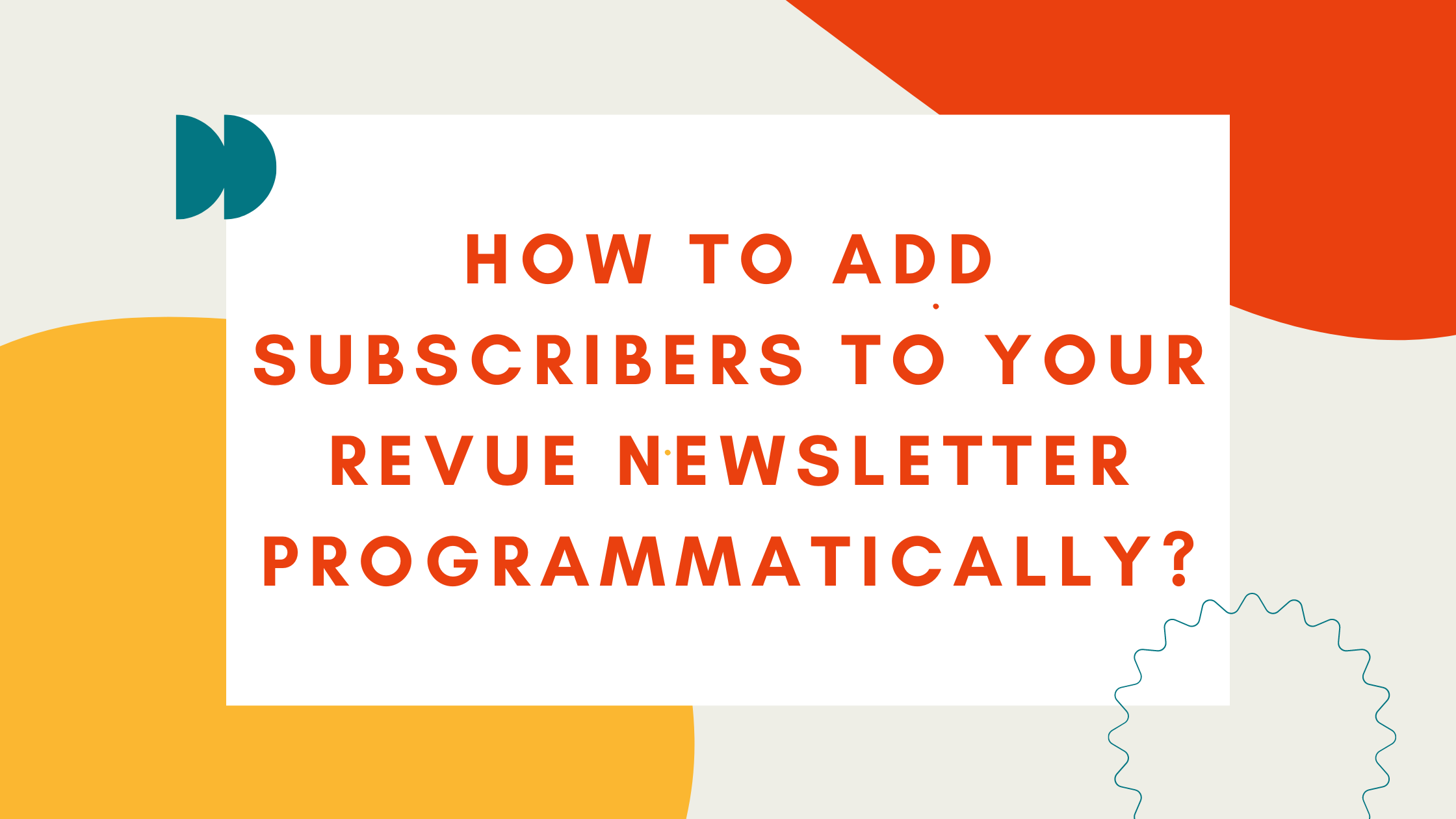 How to add subscribers to your Revue newsletter programmatically? How to add subscribers to your Revue newsletter programmatically?