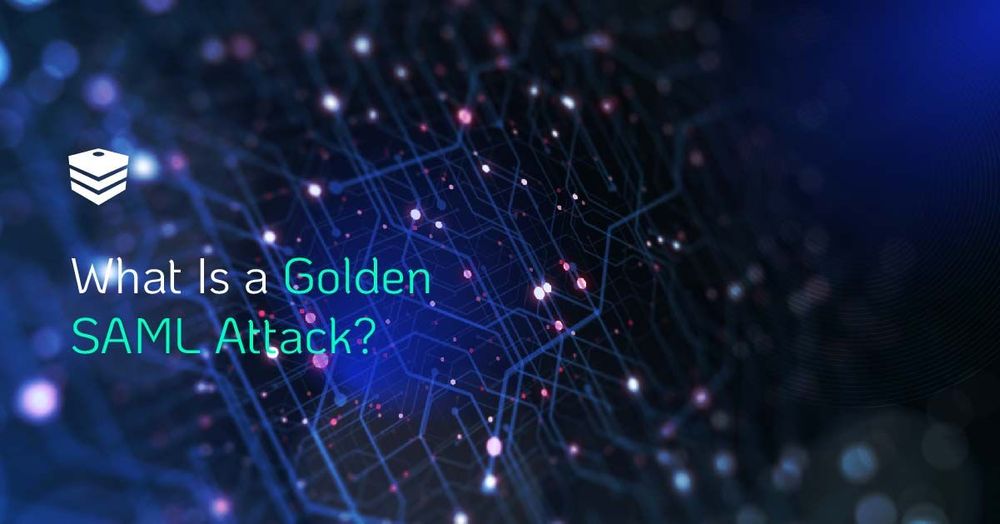 What Is a “Golden SAML” Attack and Why Should You Be Concerned?