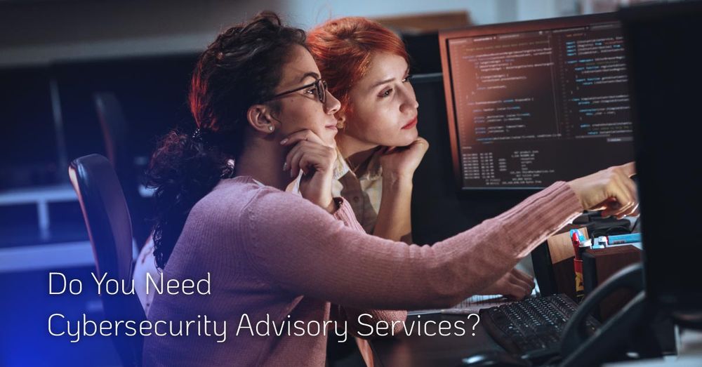 Do You Need Cybersecurity Advisory Services?