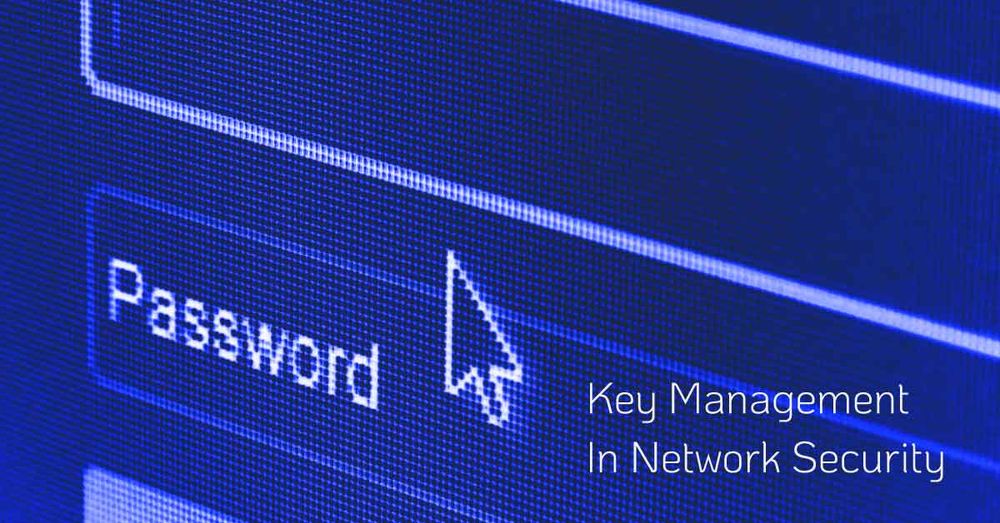 What You Need to Know About Key Management in Network Security