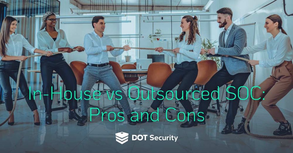 In-House vs Outsourced SOC: Pros and Cons | DOT Security