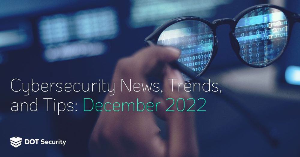 Cybersecurity News, Trends, and Tips: December 2022