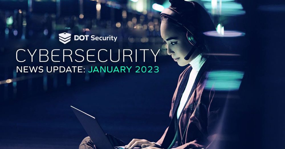 Cybersecurity News Update: January 2023 | DOT Security