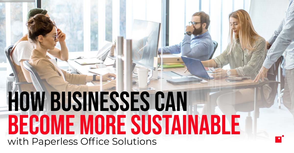 5 Ways to Become More Sustainable with Paperless Office Solutions
