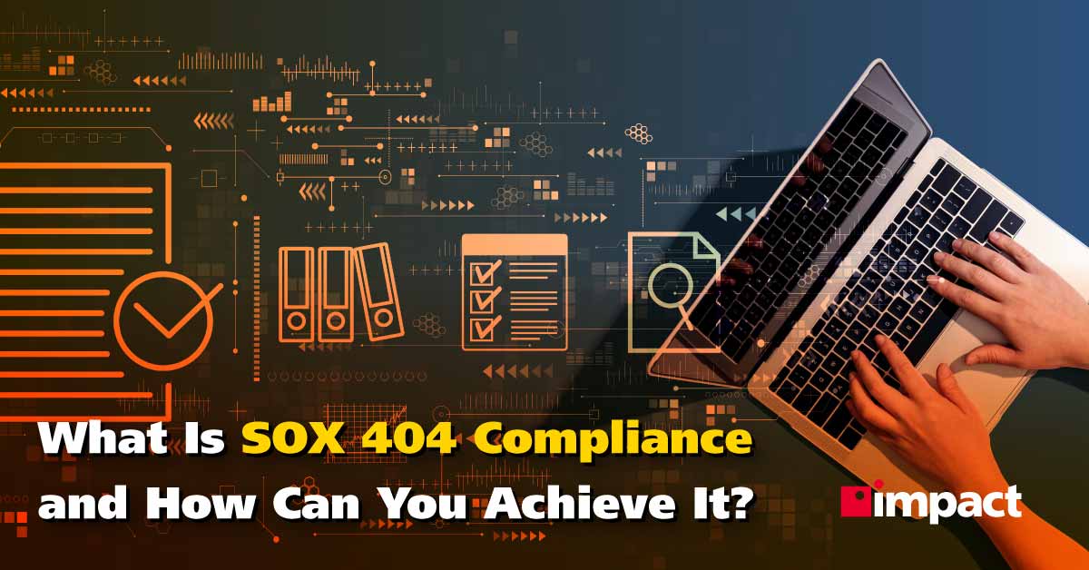 What Is SOX 404 Compliance How Can You Achieve It Impact