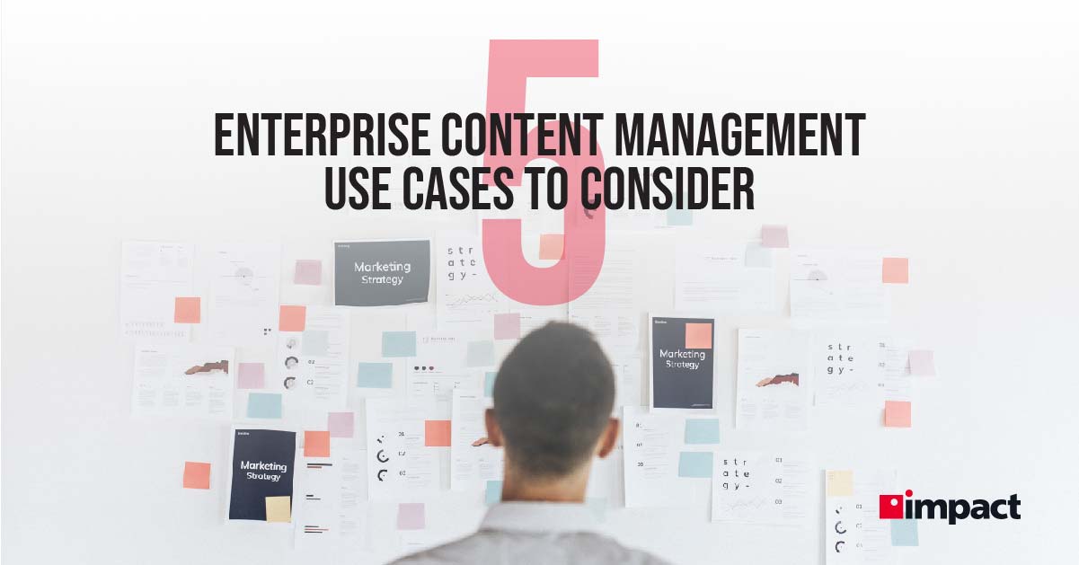 5 Enterprise Content Management (ECM) Use Cases | Impact