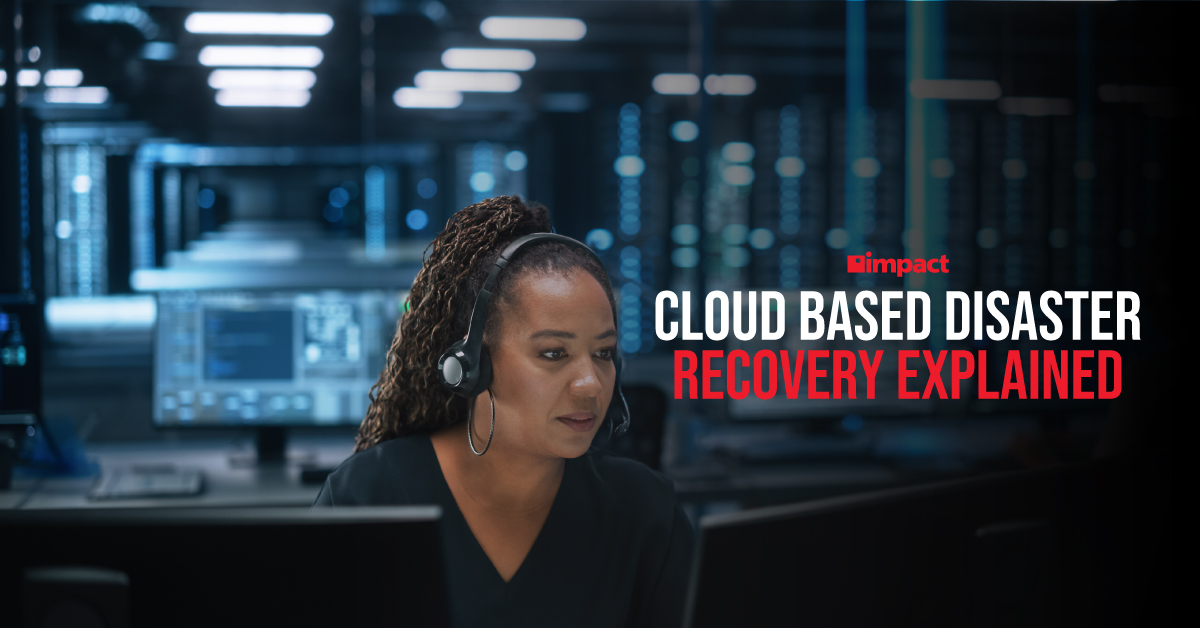 Cloud-Based Disaster Recovery (BDR) Explained | Impact