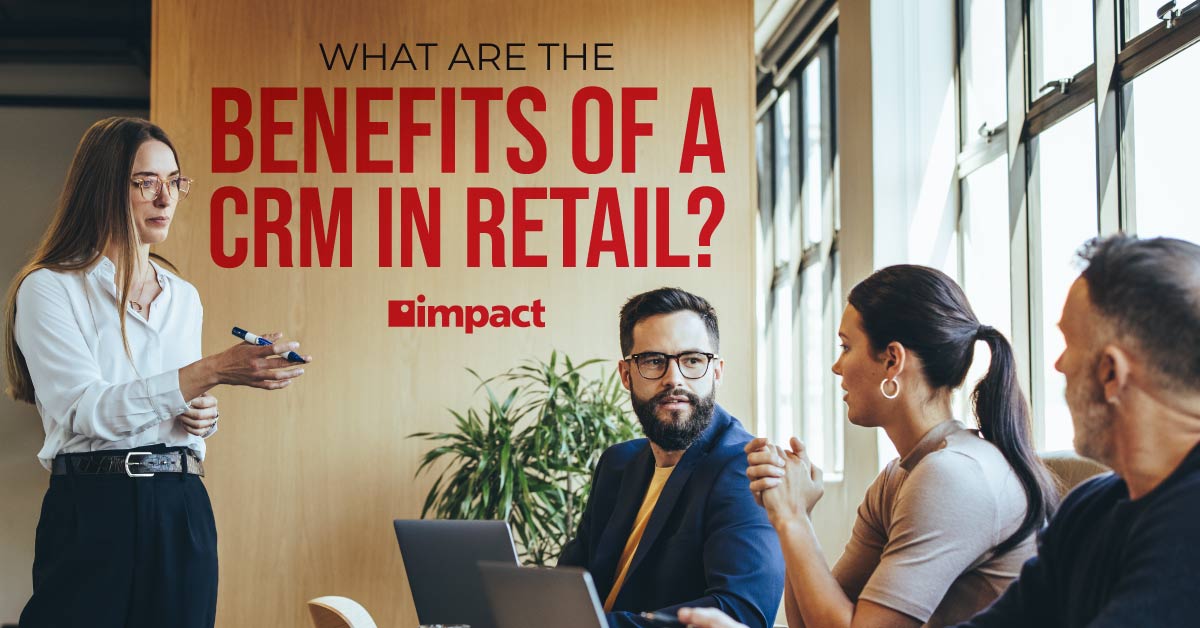 What Are the Benefits of Using a CRM in Retail?