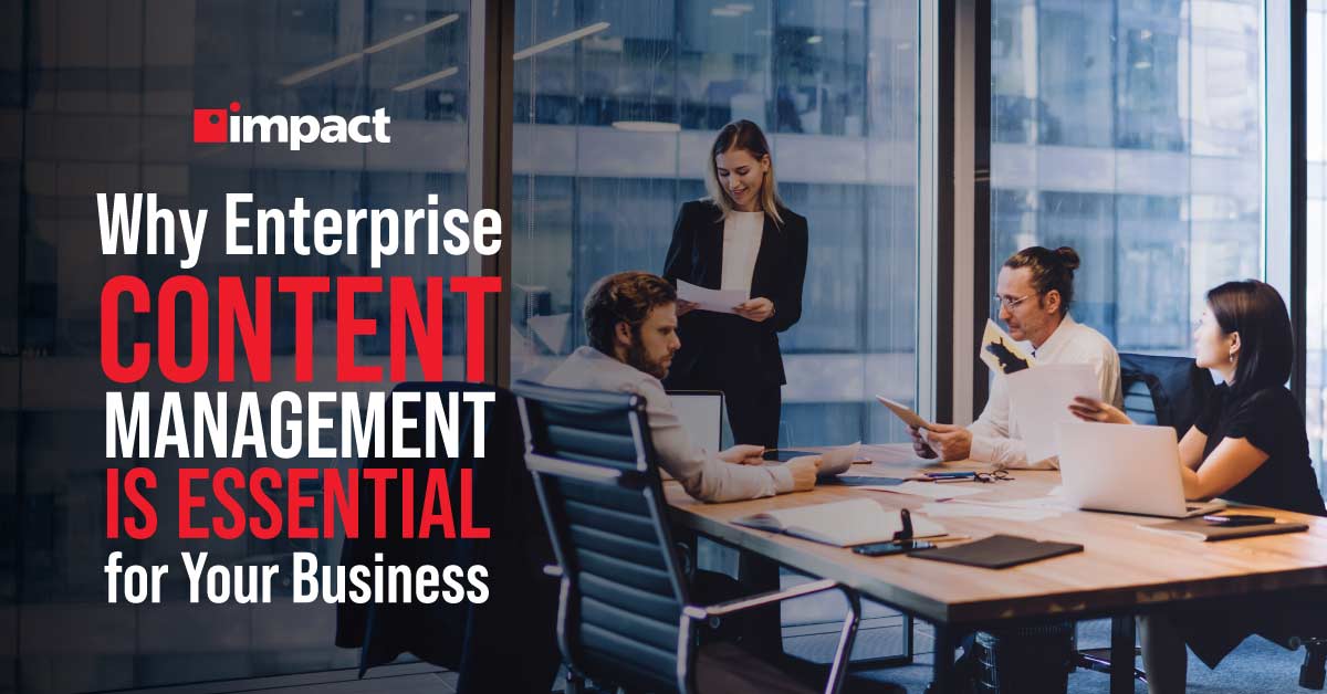 Enterprise Content Management Is Essential to Your Business | Impact