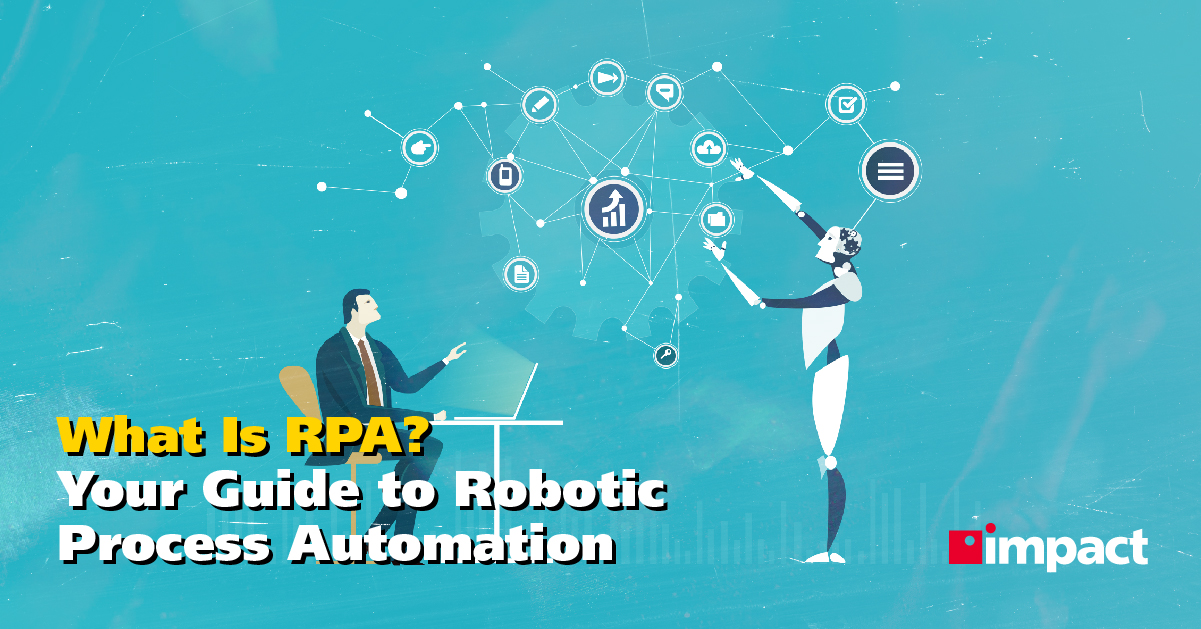 What Is RPA? Your Guide To Robotic Process Automation | Impact