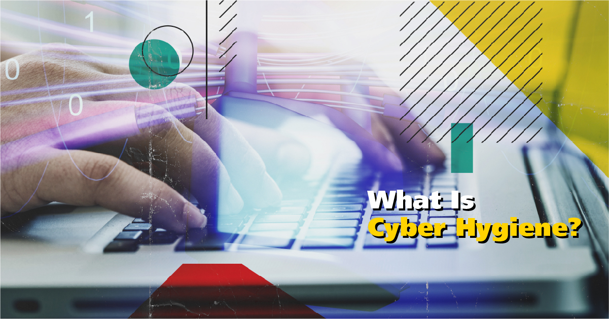 What Is Cyber Hygiene & Why Is It Important? | Impact
