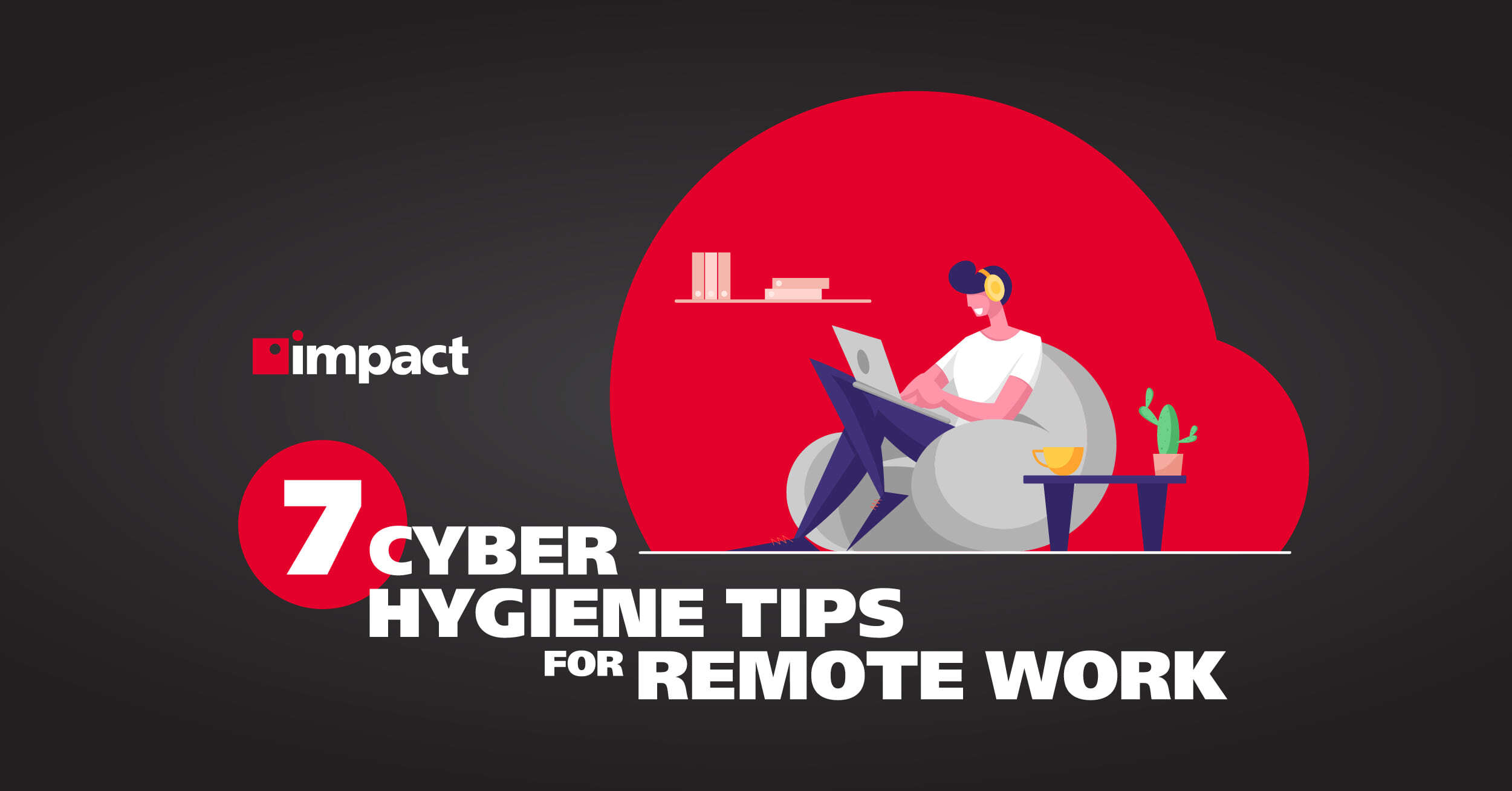 Infographic: 7 Cyber Hygiene Tips for Remote Work