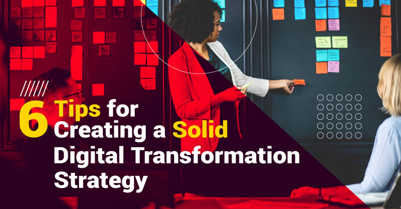 6 Tips for Creating a Solid Digital Transformation Strategy