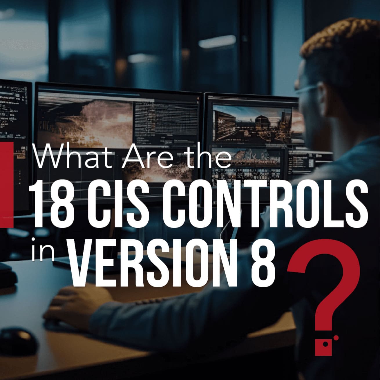What Are the 18 CIS Critical Security Controls in Version 8?