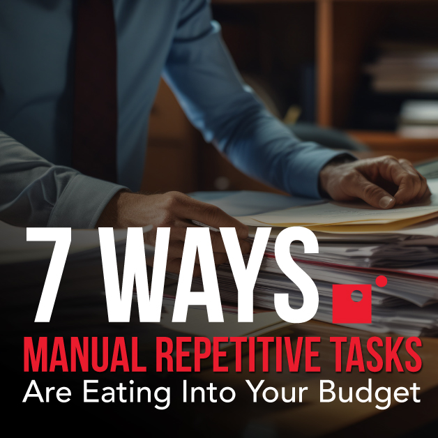 7 Ways Manual Repetitive Tasks Are Eating Into Your Budget