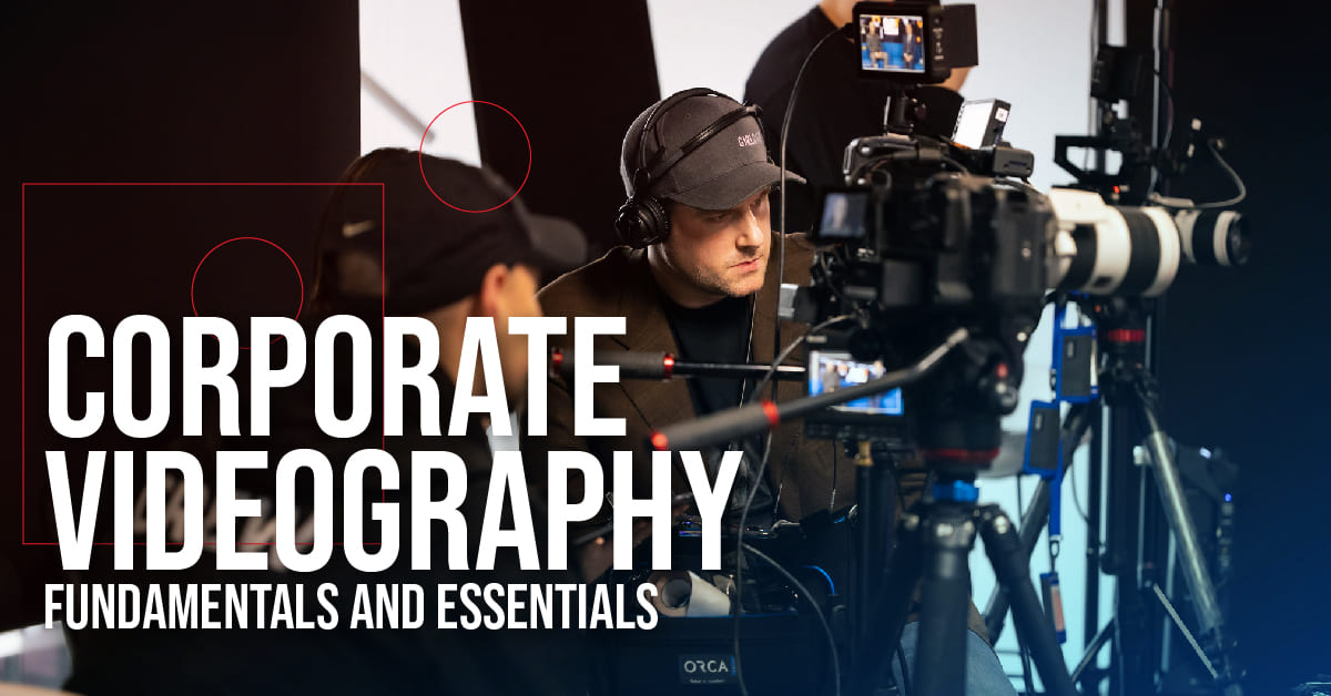 The Fundamentals of Corporate Videography and Production