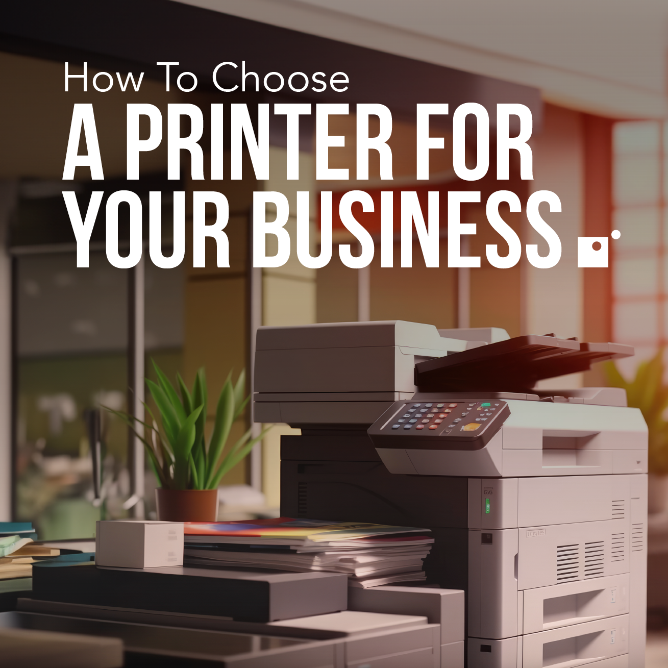 How To Choose the Best Printer for Your Small Business