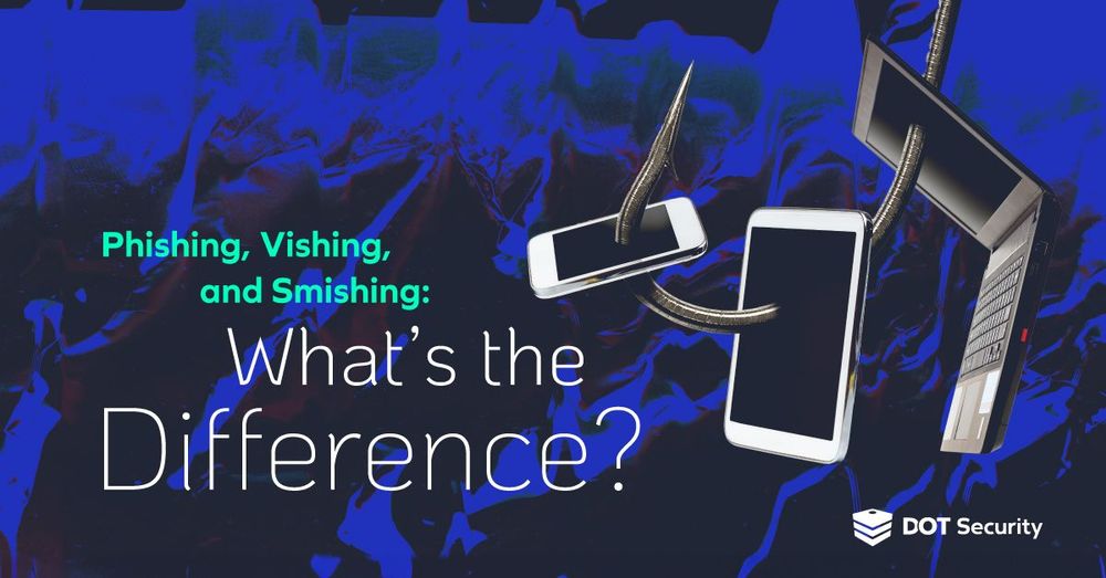 Phishing, Vishing, and Smishing: What’s the Difference?