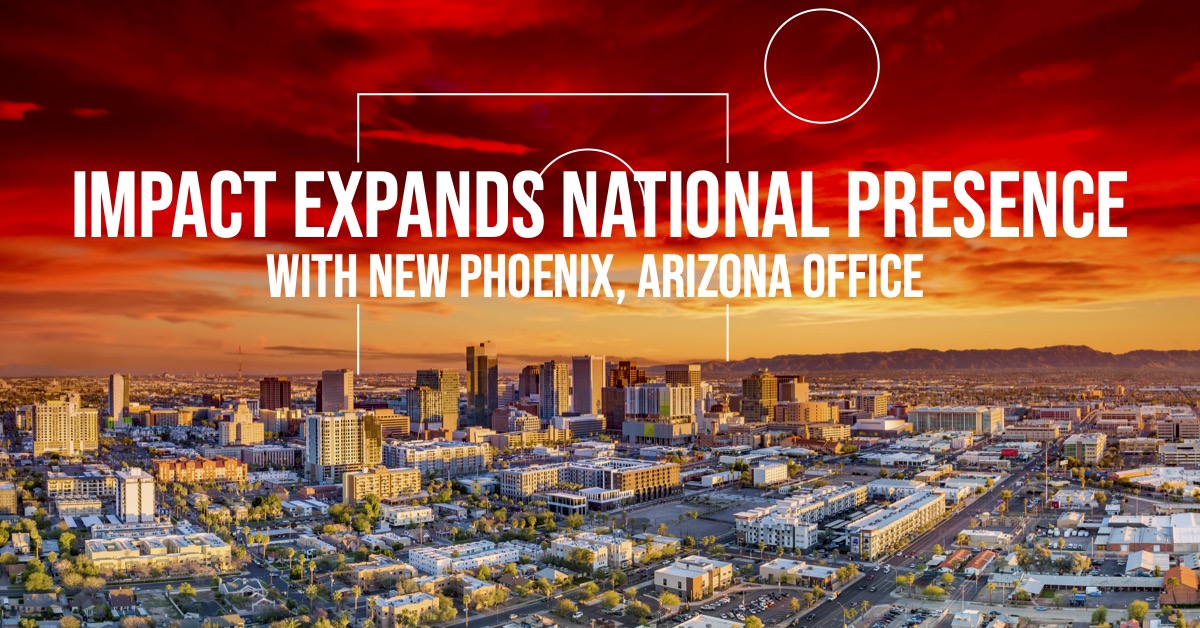 Impact Opens New Office in Phoenix, Arizona