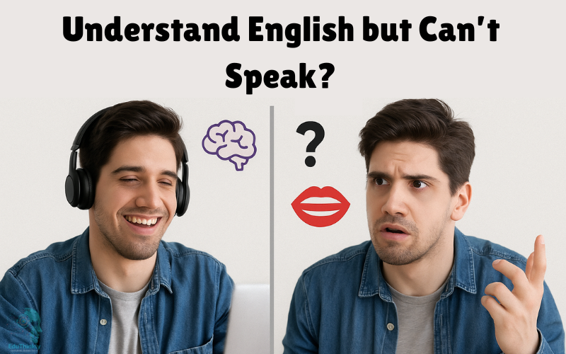 You Understand English But Can’t Speak? Here’s Why | EduThinkly