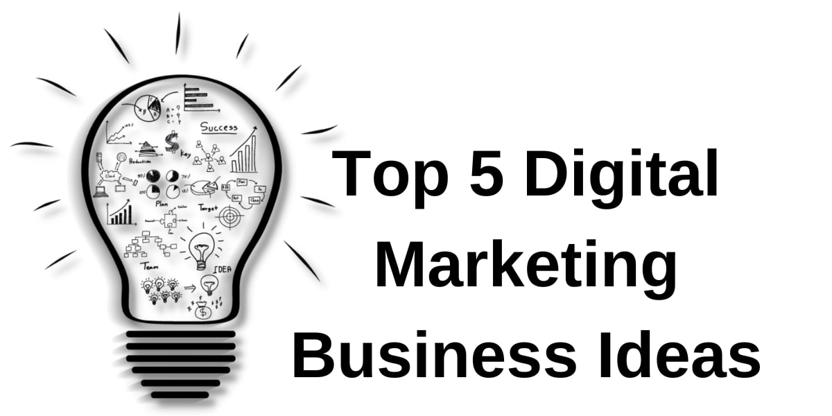 Top 5 Digital Marketing Business Ideas