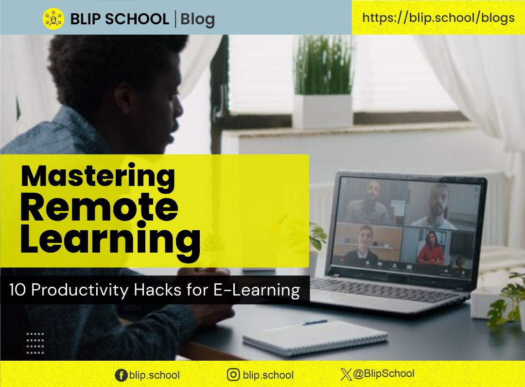 Blip School - Mastering Remote Learning: 10 Productivity Hacks for E-Learning