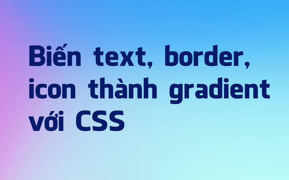 Biến text, border, icon thành gradient với CSS | Ánh Văn Hóa Blog
