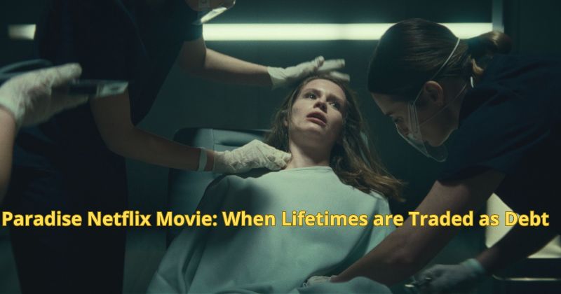 Paradise Netflix Movie: When Lifetimes are Traded as Debt | DIBIZ ...