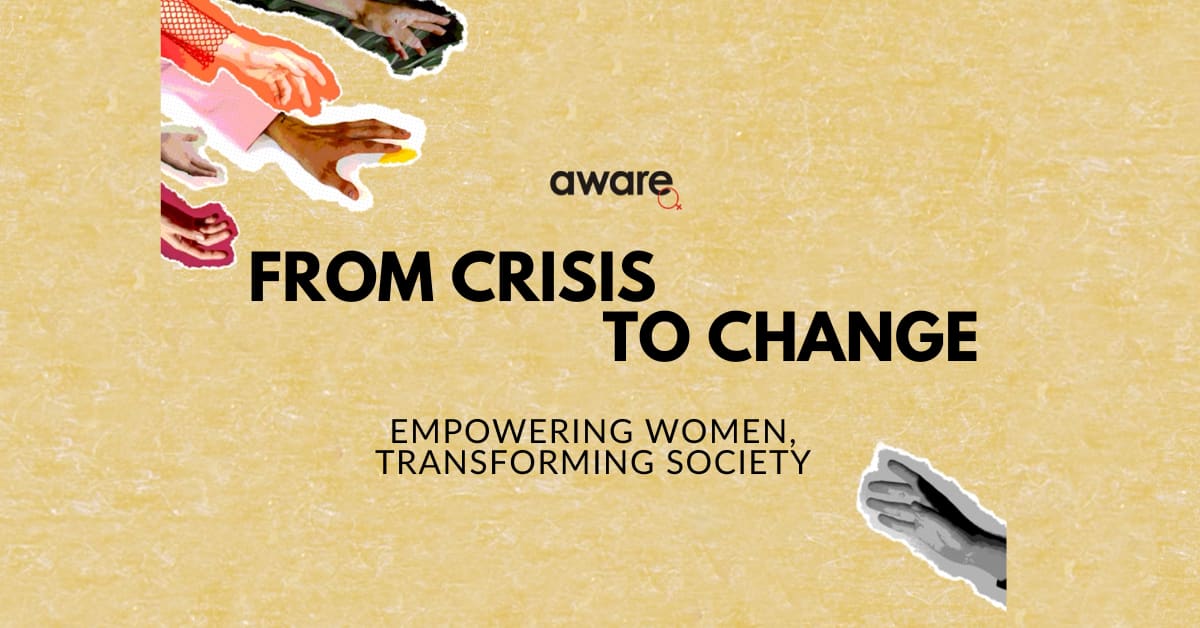 From Crisis To Change: Empowering Women, Transforming Society