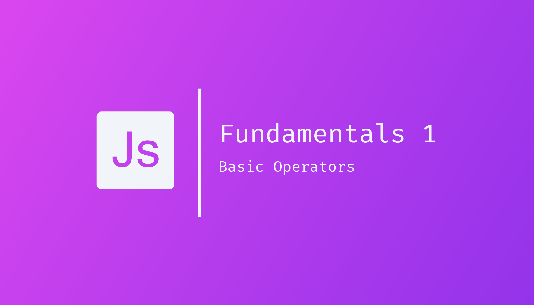 JavaScript Fundamentals 1 | Basic Operators