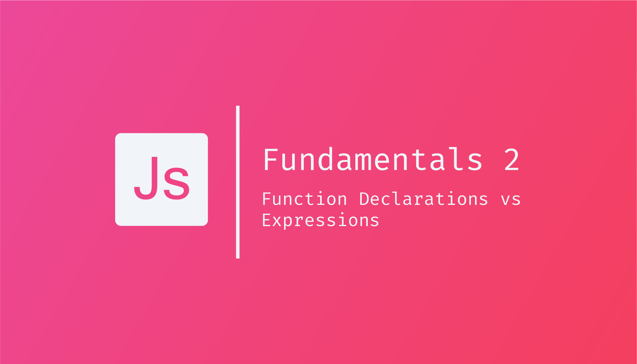 Javascript Fundamentals 2 Function Declarations Vs Expressions