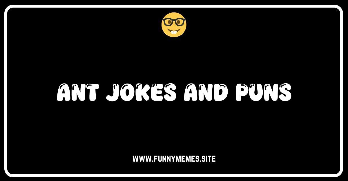 Ant-tastic Humor: The Best Ant Jokes and Puns Online! — Funny Memes