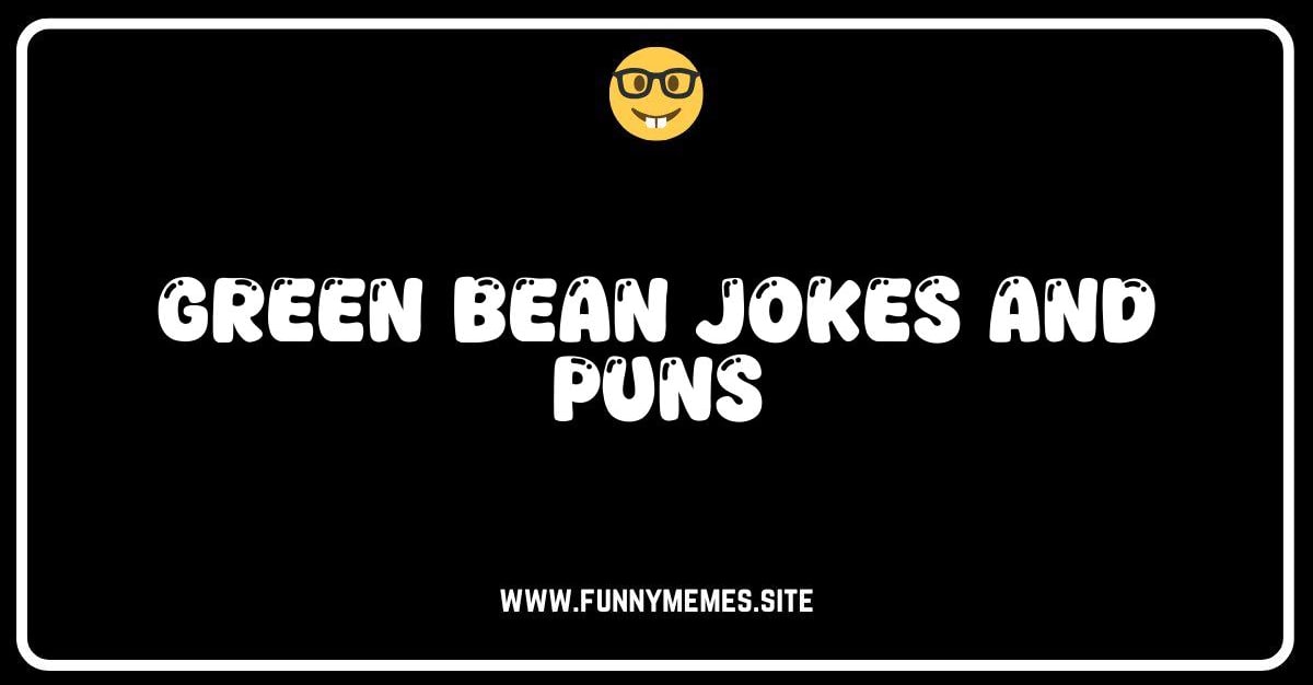 Green Bean Jokes: Sprout Some Laughter with These Hilarious Puns ...