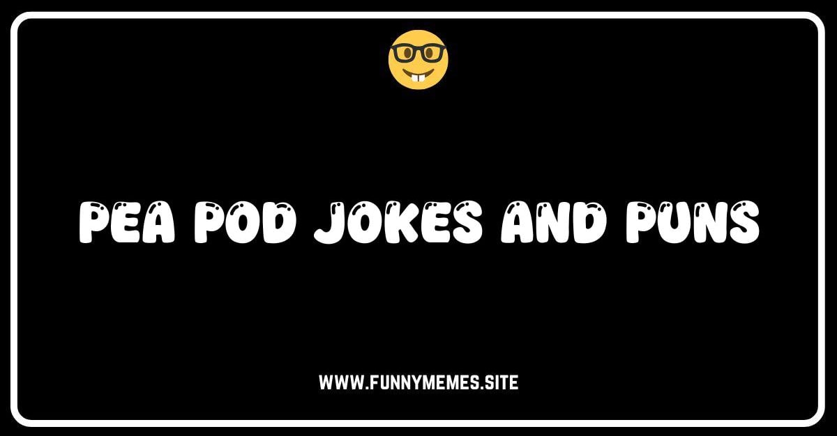 Pea-lease Read This! The Best Pea Pod Jokes & Puns Online — Funny Memes