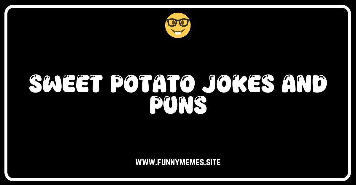 Sweet Potato Jokes & Puns: A-peel-ing Humor! — Funny Memes