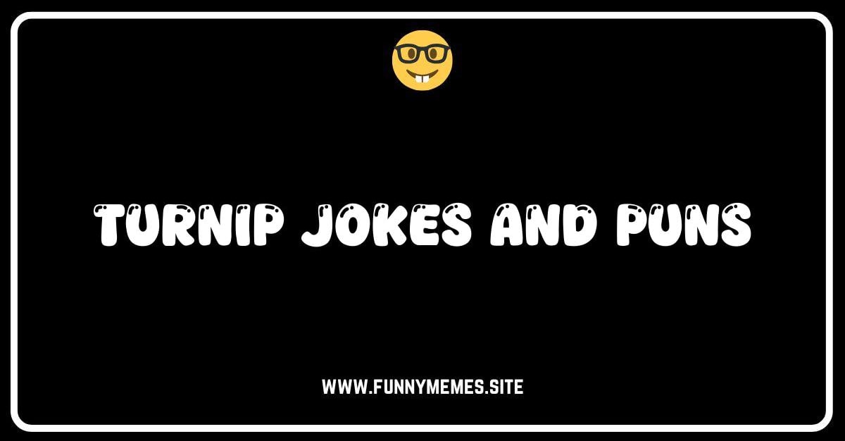 Turnip the Beet: The Funniest Turnip Jokes and Puns! — Funny Memes
