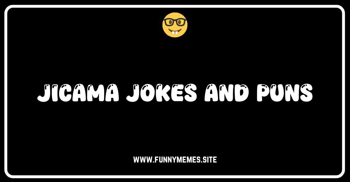 Jicama Laugh? The Root of All Jicama Jokes & Puns! — Funny Memes