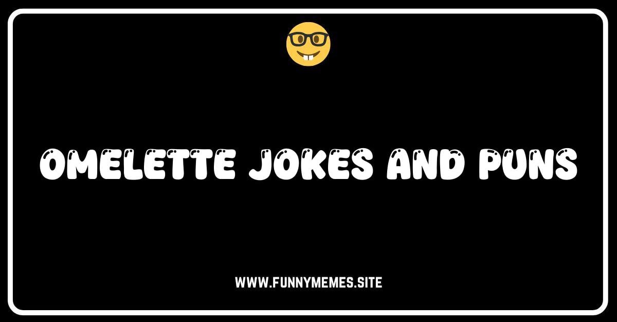 Cracking Up: The Egg-cellent Collection of Omelette Jokes & Puns ...