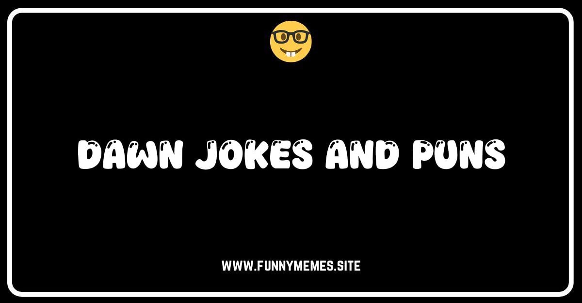Crack of Dawn Comedy: 50+ Hilarious Dawn Jokes & Puns — Funny Memes