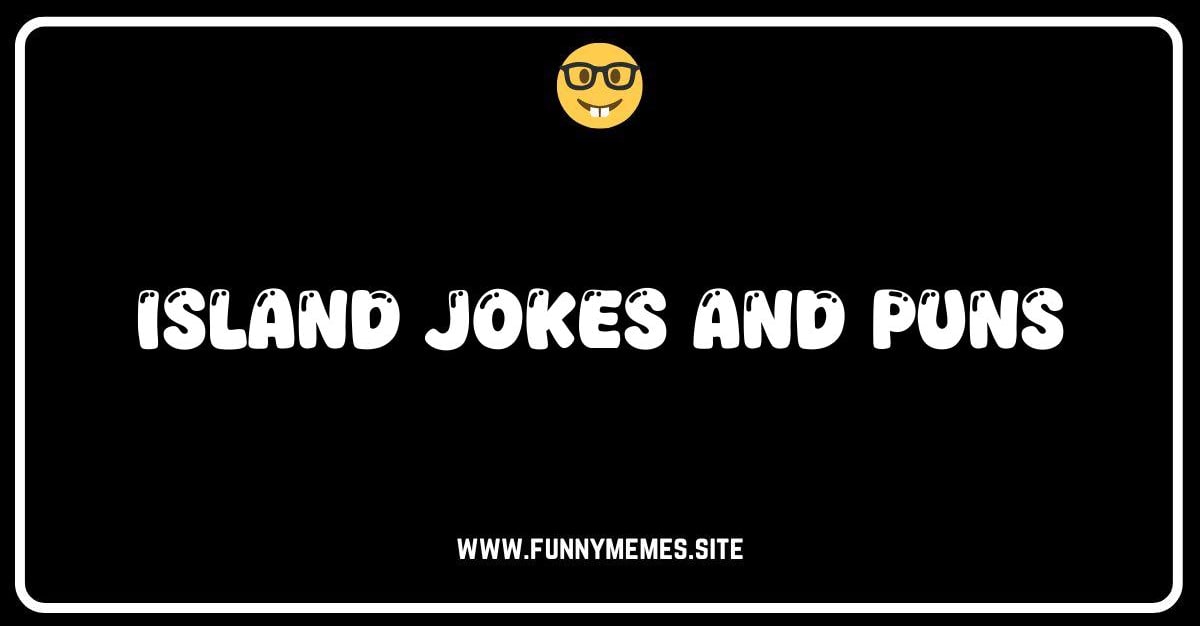 Shore to Make You Laugh: The Best Island Jokes and Puns! — Funny Memes