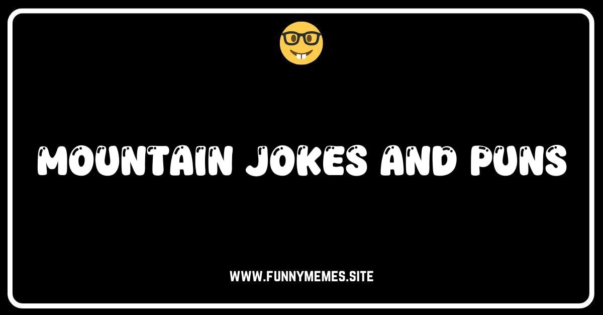 Peak Humor: The Most Hilarious Mountain Jokes & Puns! — Funny Memes