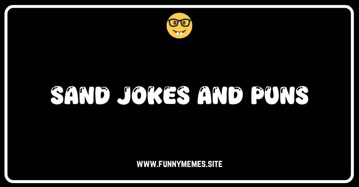 Seas the Day with These Hilarious Sand Jokes and Puns! — Funny Memes