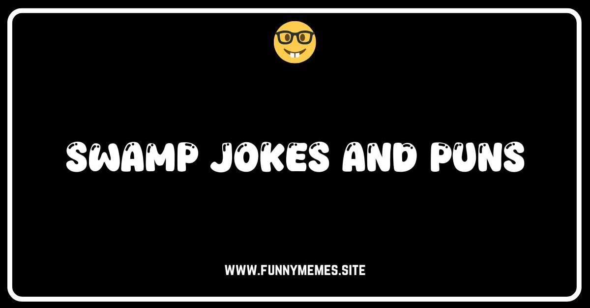 Dive into the Murky Depths: 101 Swamp Jokes & Puns! — Funny Memes