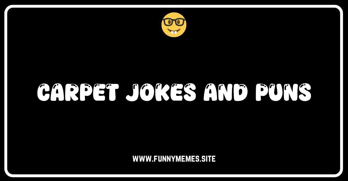 Don't Get Rugged Up! The Best Carpet Jokes and Puns — Funny Memes