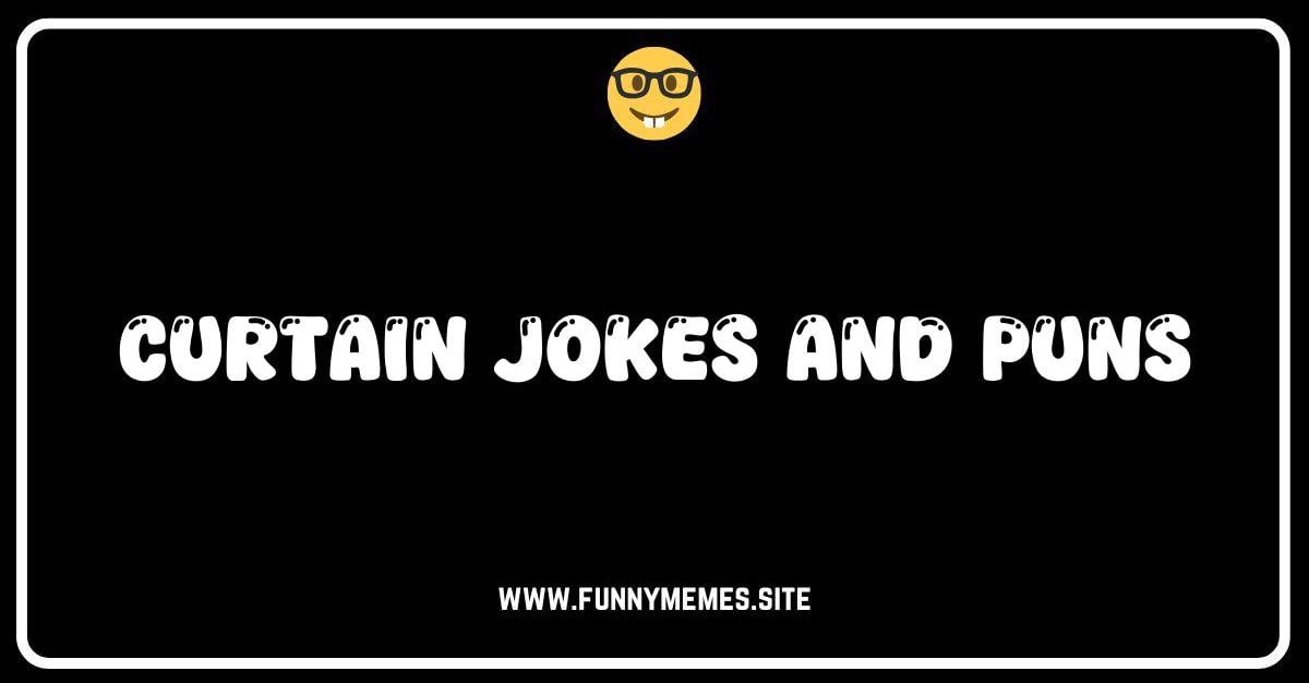 Curtain Up! Hilarious Curtain Jokes and Puns That Will Draw You In ...