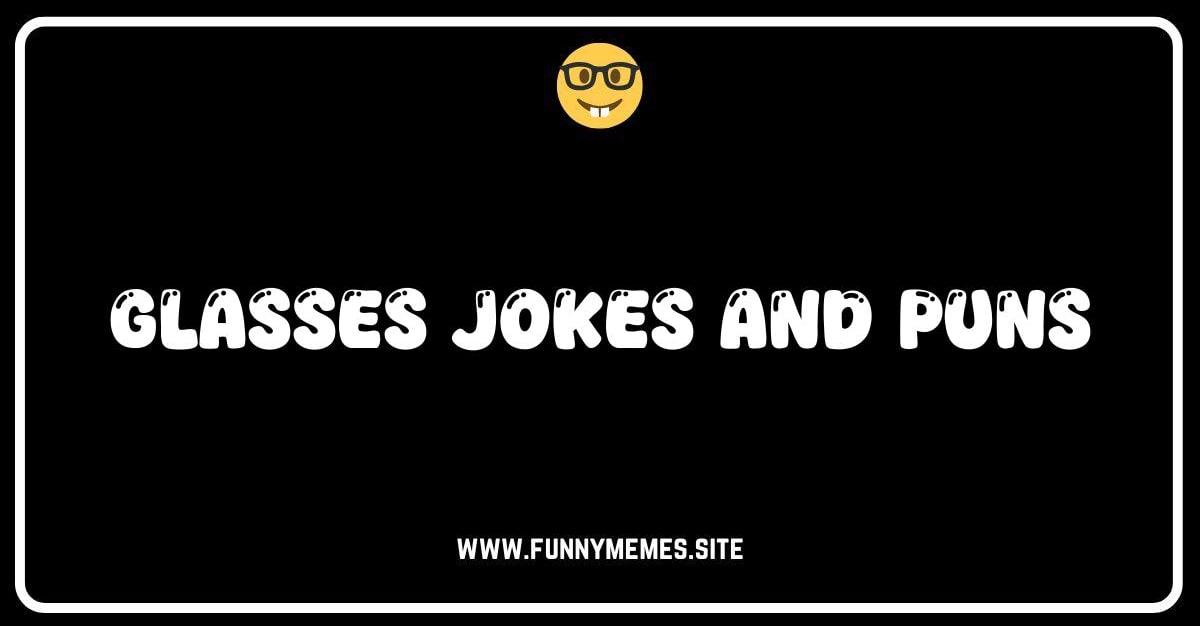 Seeing Clearly: The Best Glasses Jokes & Puns Online! — Funny Memes