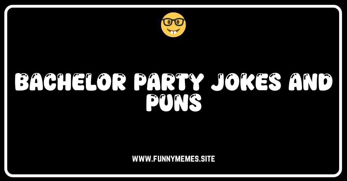 Last Fling Before the Ring: Hilarious Bachelor Party Jokes & Puns ...